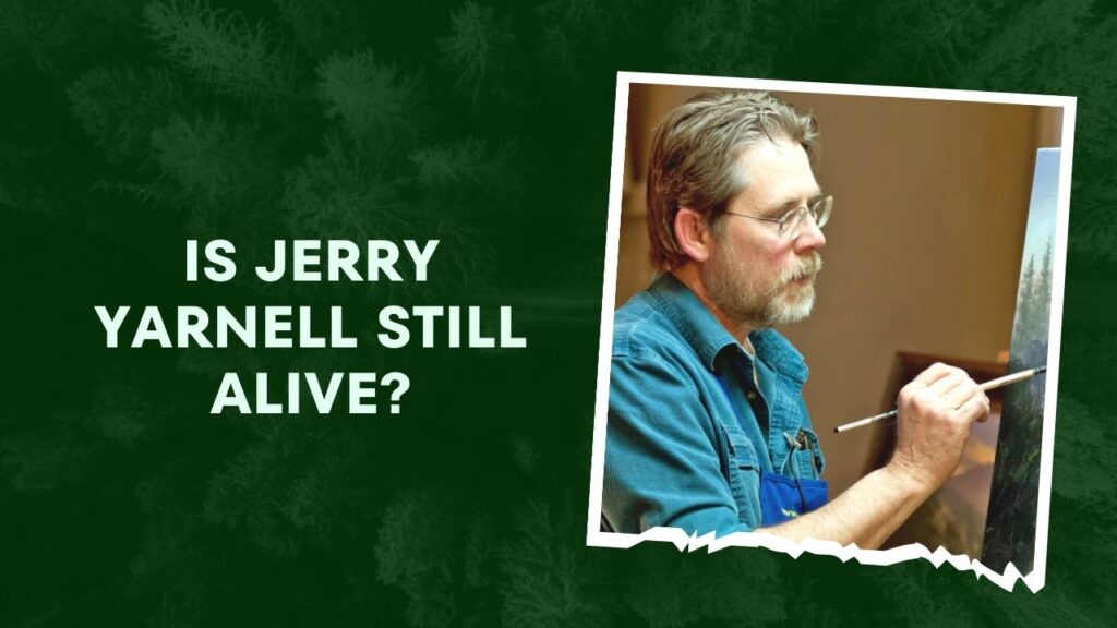Is Jerry Yarnell Still Alive? A Master Artist | isstillalive.com